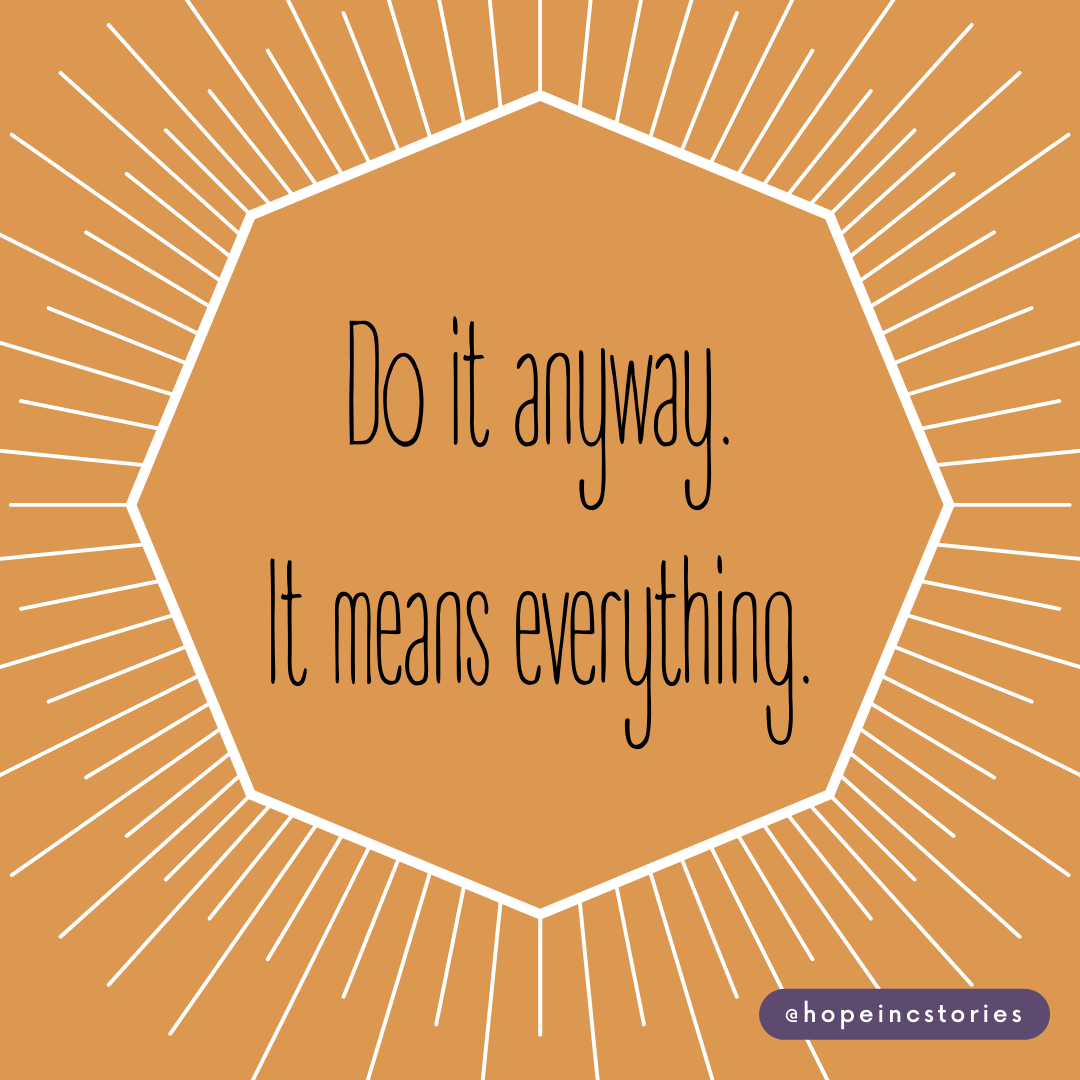 Do it anyway - Hope Inc. Stories